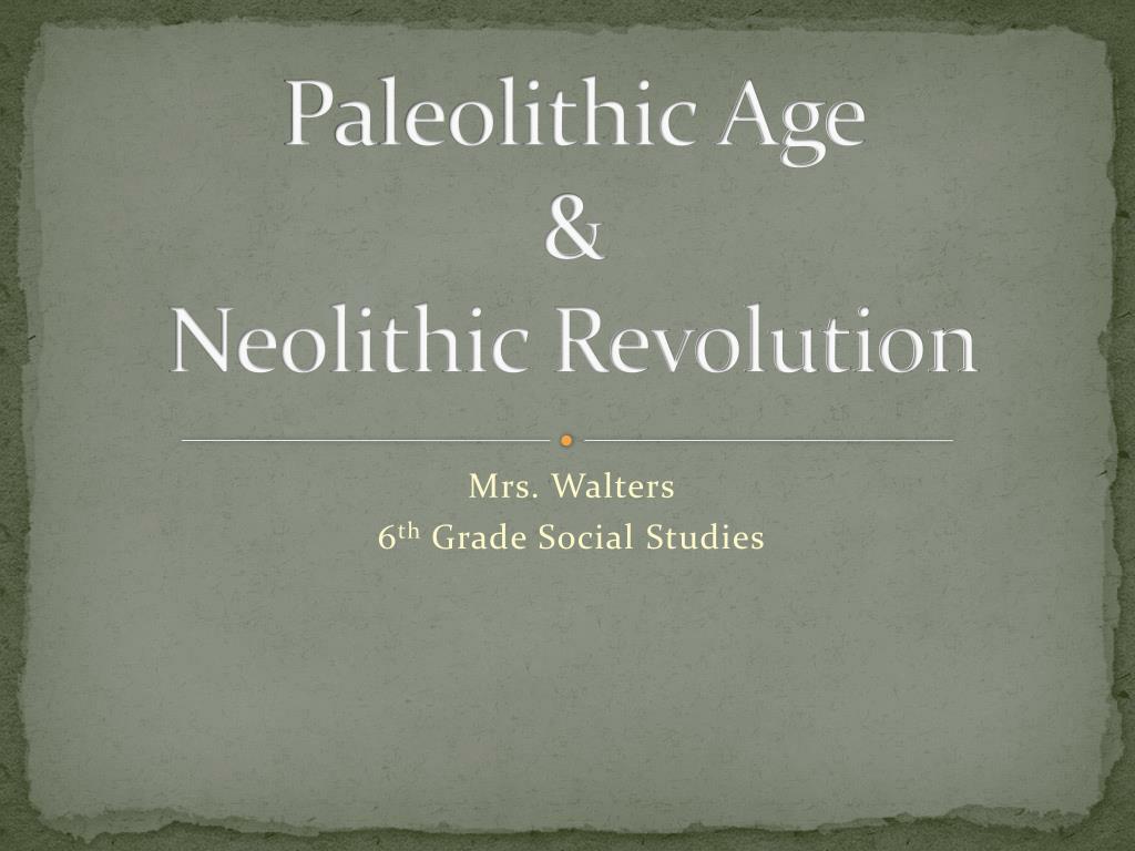 PPT - Paleolithic Age & Neolithic Revolution PowerPoint Presentation ...