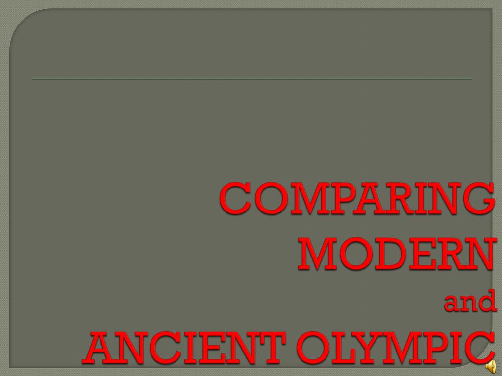 PPT - COMPARING MODERN and ANCIENT OLYMPIC PowerPoint Presentation ...