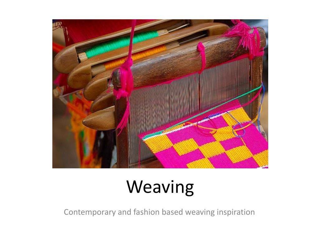 PPT - Weaving PowerPoint Presentation, free download - ID:5628743