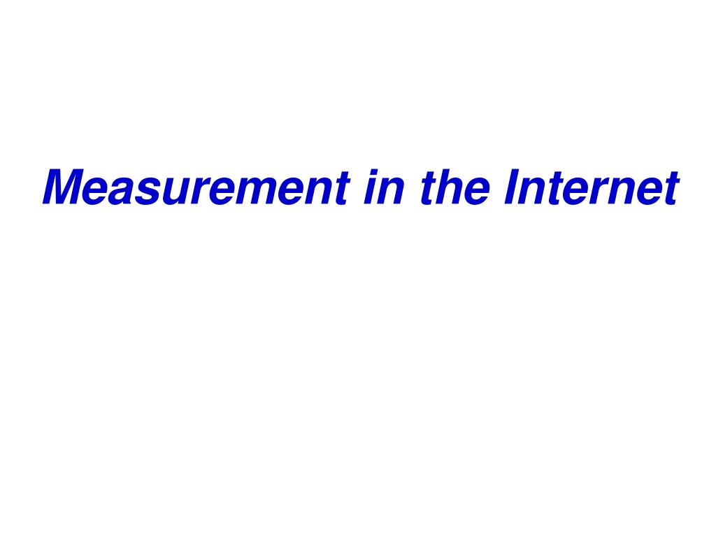 PPT - Measurement in the Internet PowerPoint Presentation, free ...