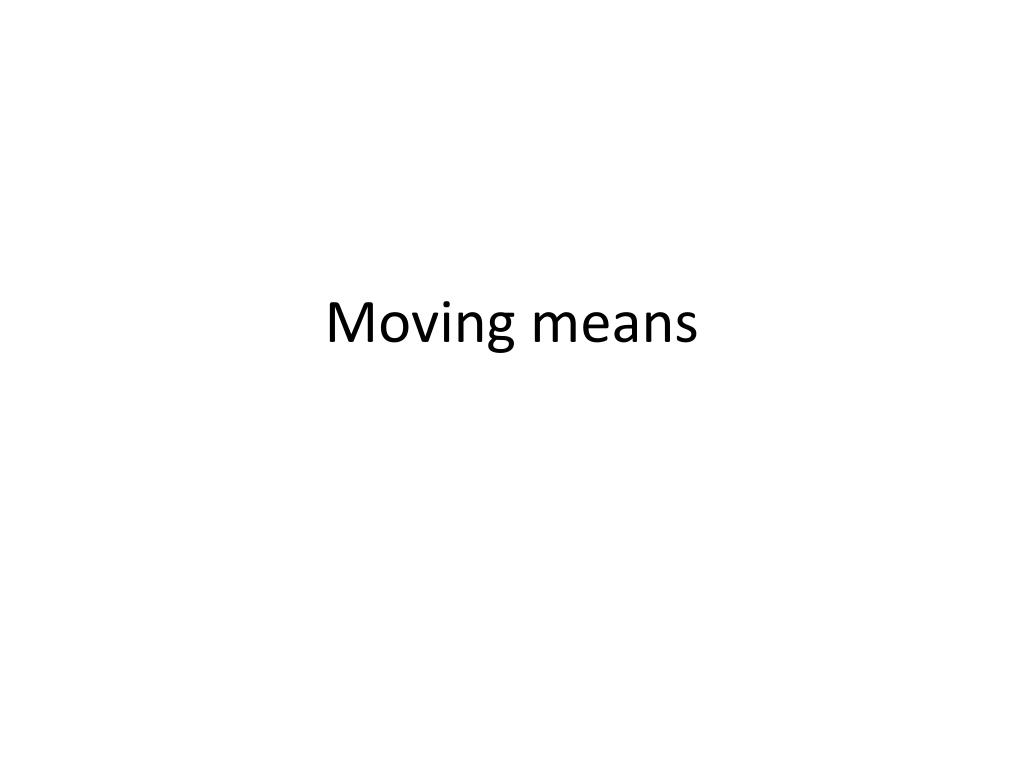 PPT - Moving means PowerPoint Presentation, free download - ID:5637759