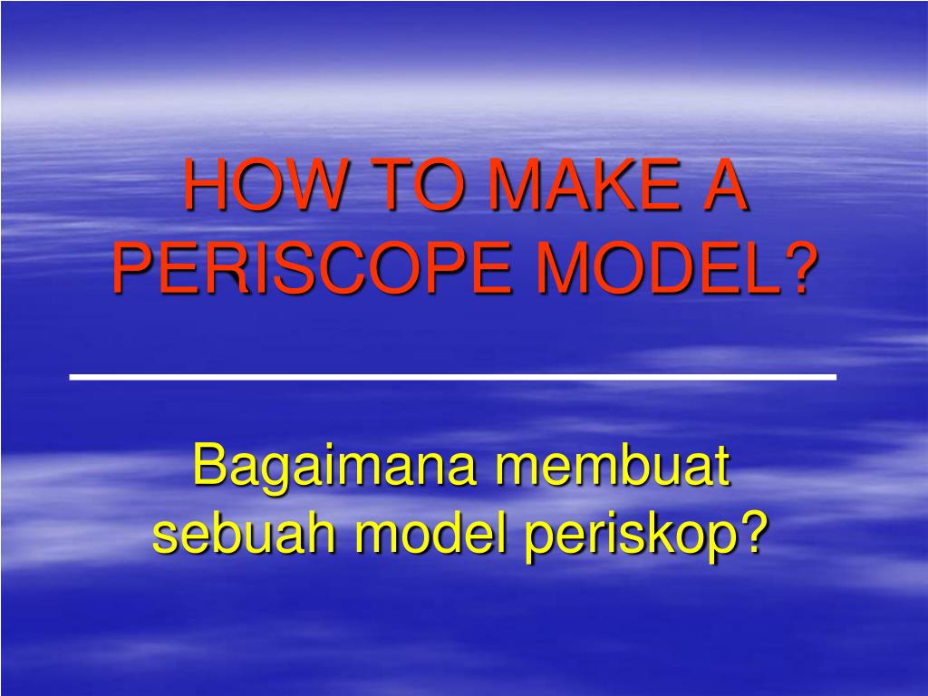 PPT - HOW TO MAKE A PERISCOPE MODEL? PowerPoint Presentation, free ...