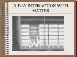 PPT - X-ray Interaction with Matter PowerPoint Presentation, free ...