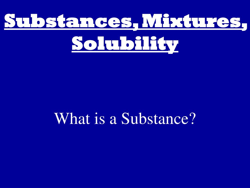 PPT - Substances, Mixtures, Solubility PowerPoint Presentation, free ...