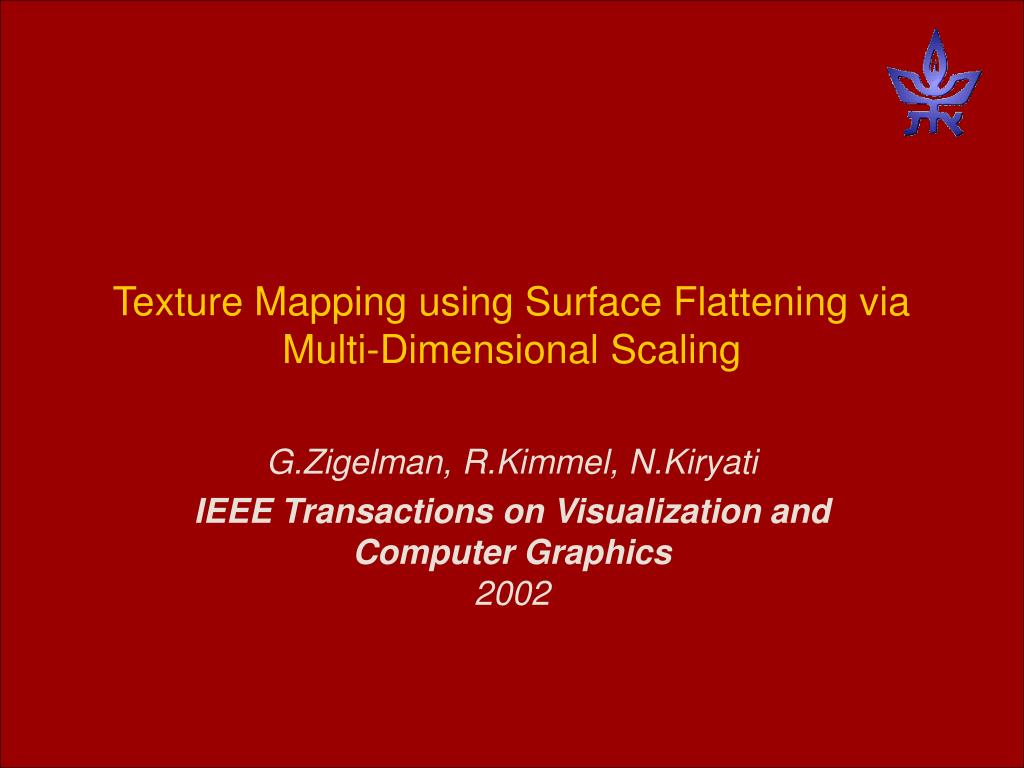 PPT - Texture Mapping using Surface Flattening via Multi-Dimensional Scaling PowerPoint ...