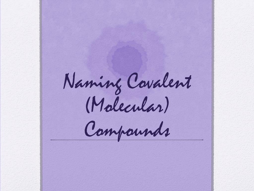 PPT - Naming Covalent (Molecular) Compounds PowerPoint Presentation ...