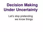 PPT - Decision Making Under Uncertainty and Under Risk PowerPoint ...