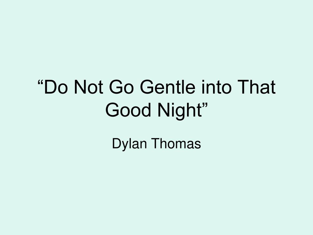 PPT - “Do Not Go Gentle into That Good Night” PowerPoint Presentation ...