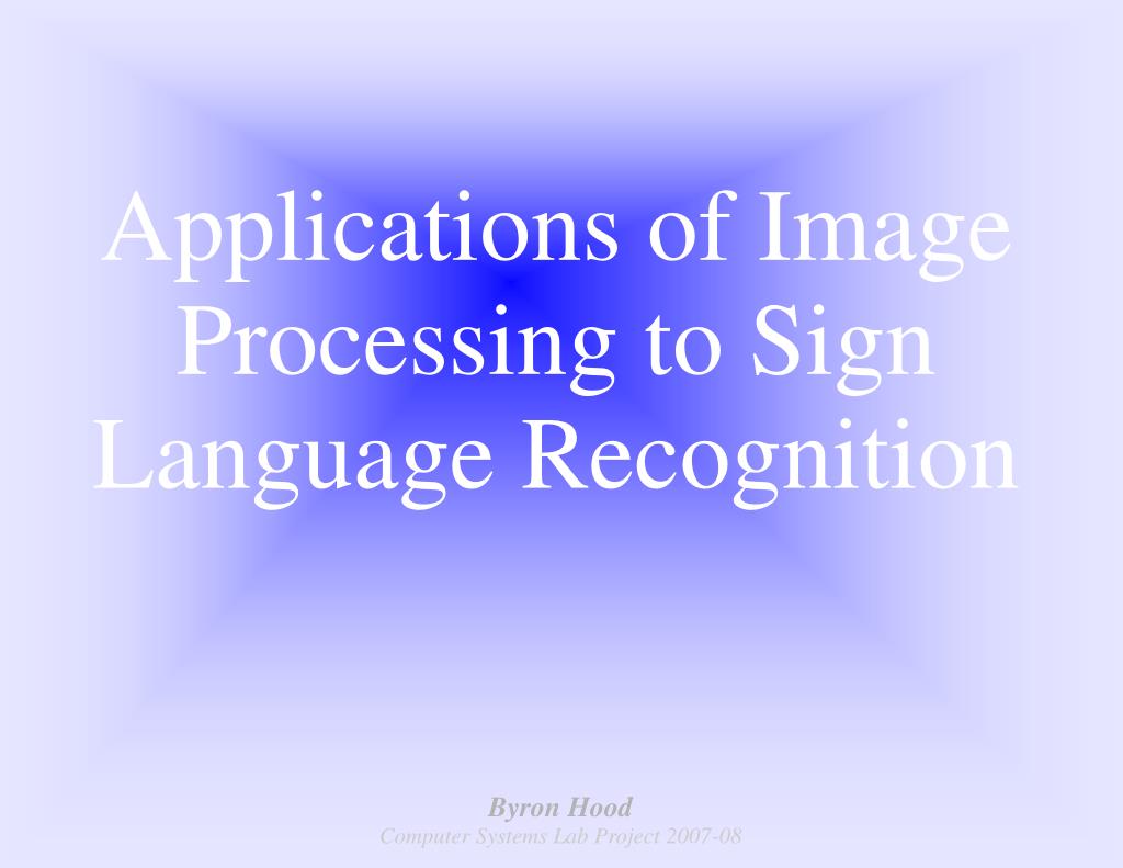PPT - Applications of Image Processing to Sign Language Recognition ...