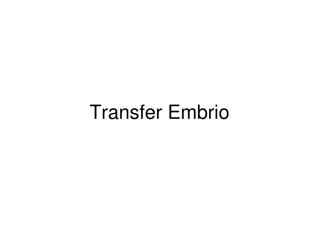 PPT - Transfer Embrio PowerPoint Presentation, free download - ID:5649279