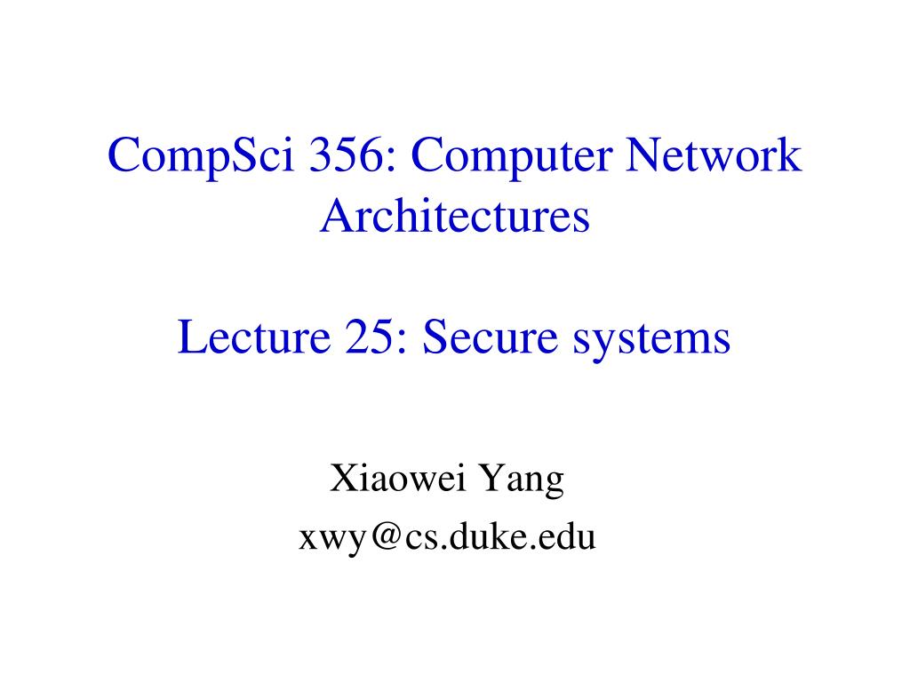 Ppt Compsci 356 Computer Network Architectures Lecture 25 Secure Systems Powerpoint