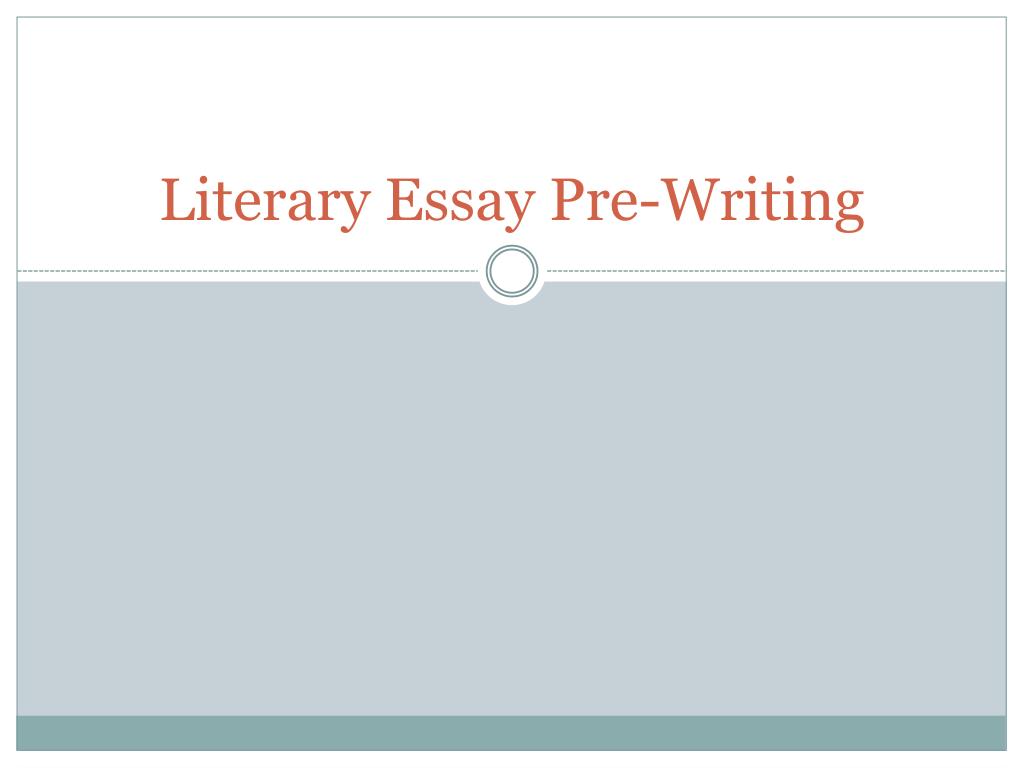 PPT - Literary Essay Pre-Writing PowerPoint Presentation, free download ...