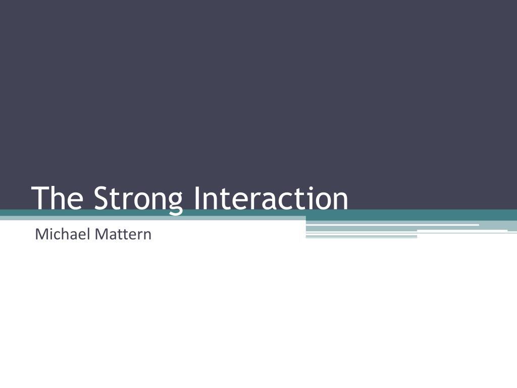 PPT - The Strong Interaction PowerPoint Presentation, free download ...