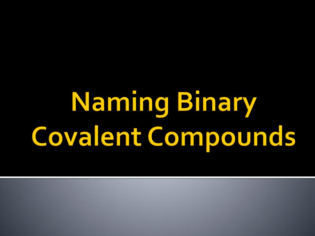 PPT - Naming Binary Covalent Compounds PowerPoint Presentation, free ...