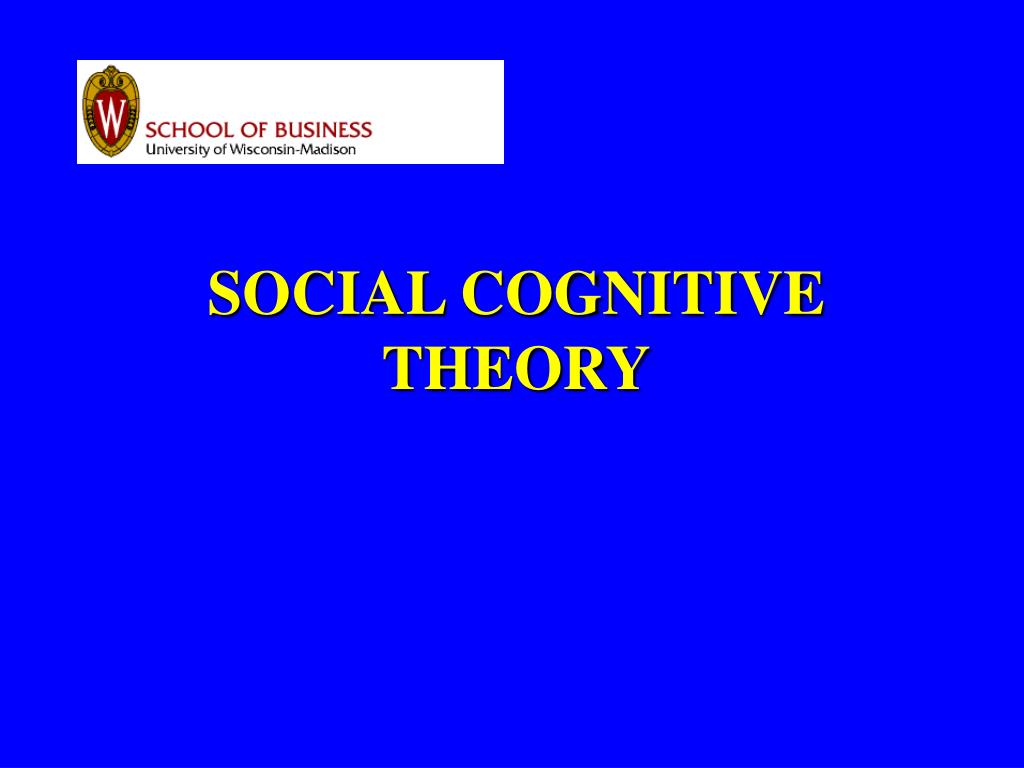 PPT - SOCIAL COGNITIVE THEORY PowerPoint Presentation, free download ...