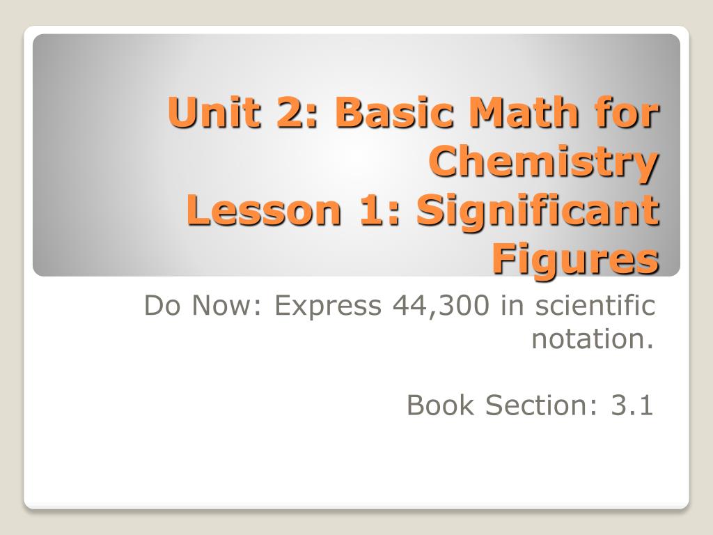 PPT - Unit 2: Basic Math for Chemistry Lesson 1: Significant Figures PowerPoint Presentation ...