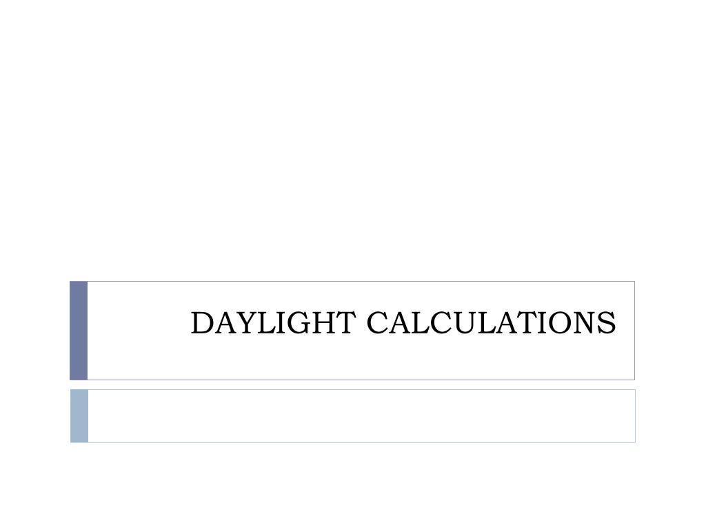 PPT - DAYLIGHT CALCULATIONS PowerPoint Presentation, free download - ID ...