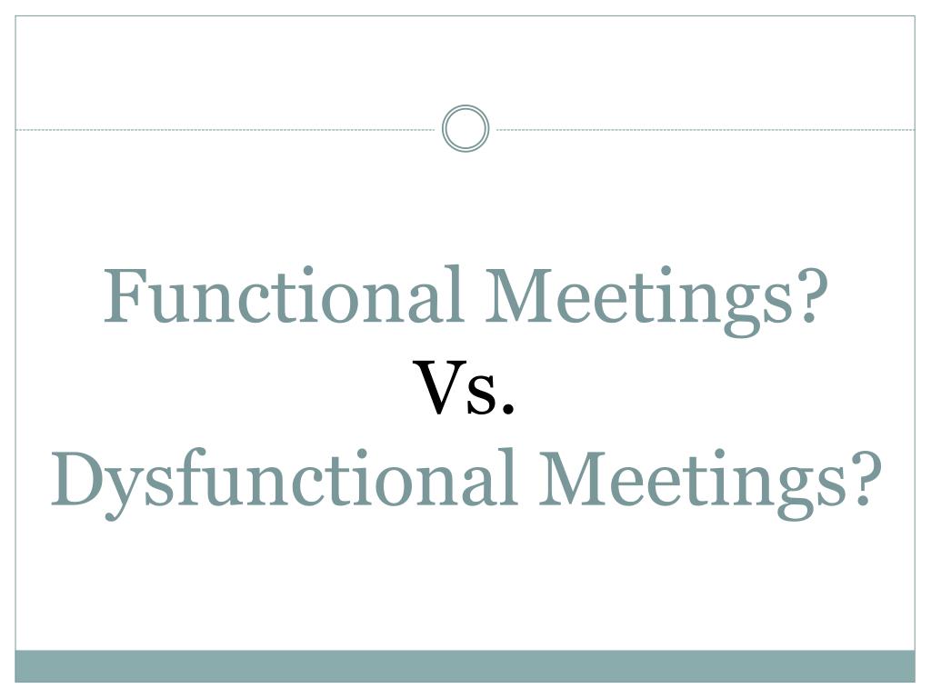 PPT - Functional Meetings? Vs. Dysfunctional Meetings? PowerPoint ...