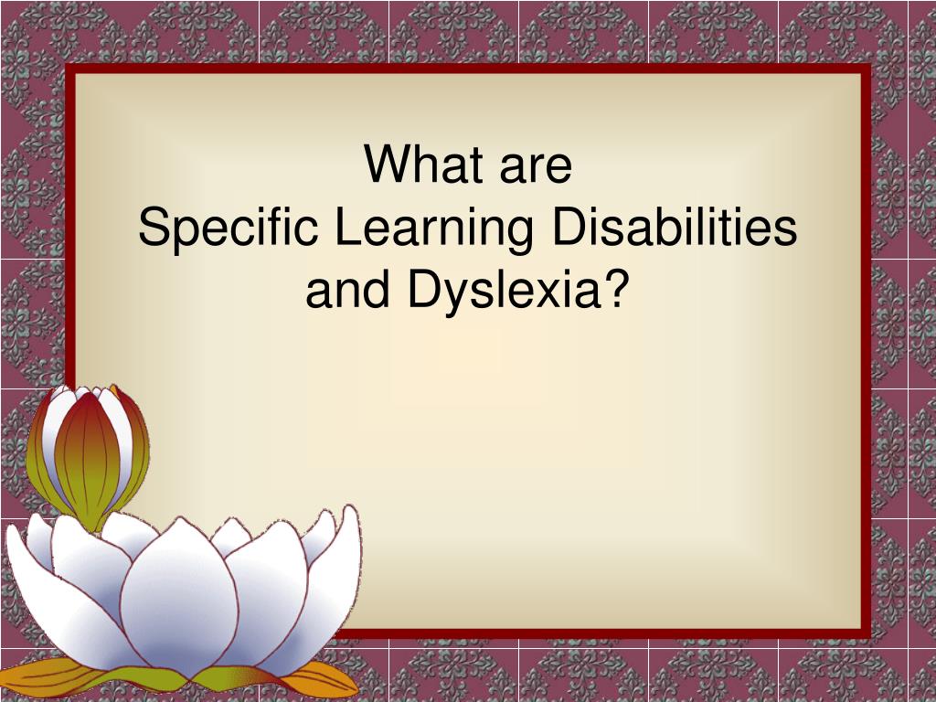 PPT - What are Specific Learning Disabilities and Dyslexia? PowerPoint ...