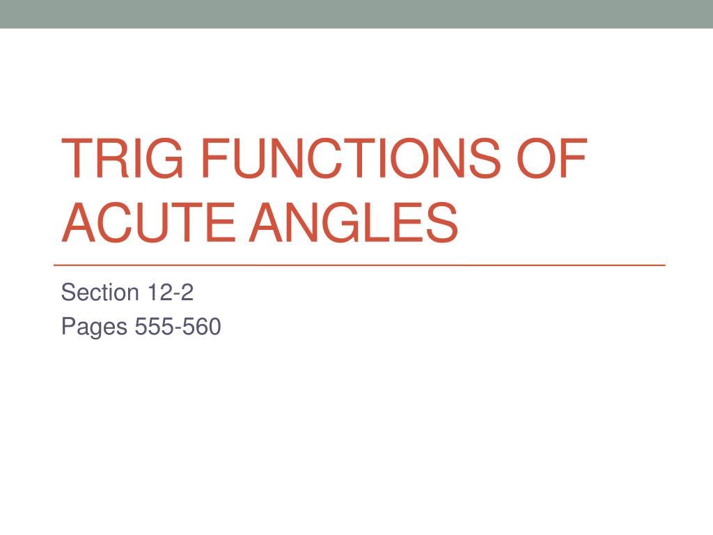 PPT - Trig Functions of acute angles PowerPoint Presentation, free ...