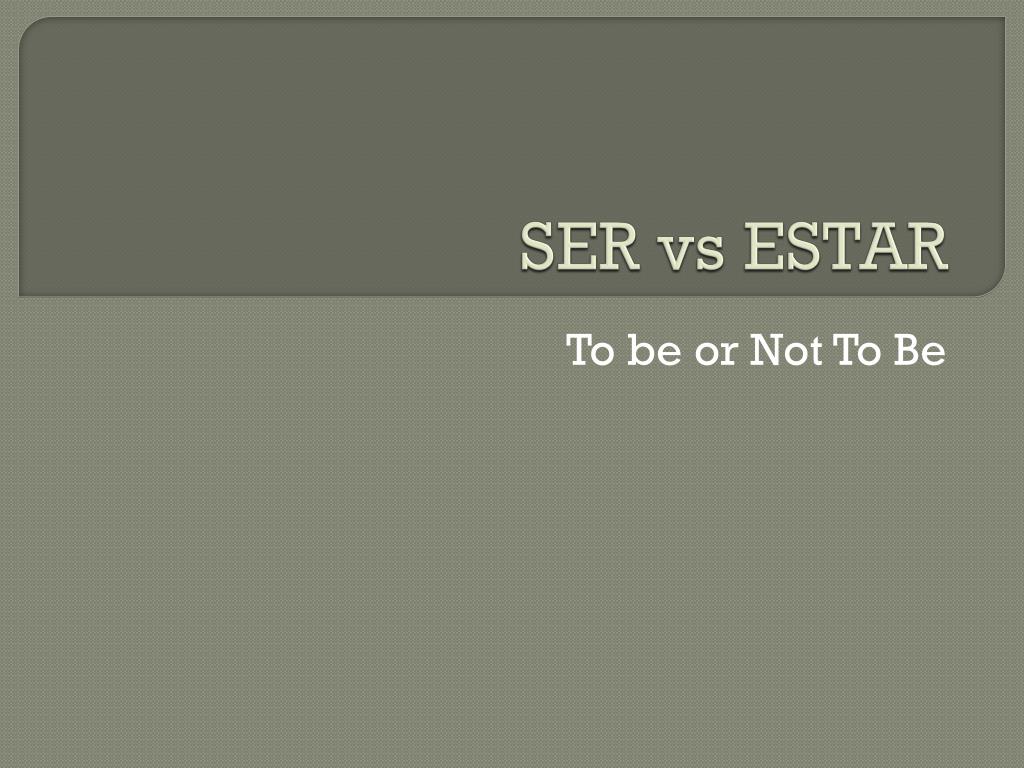 PPT - SER vs ESTAR PowerPoint Presentation, free download - ID:5658456