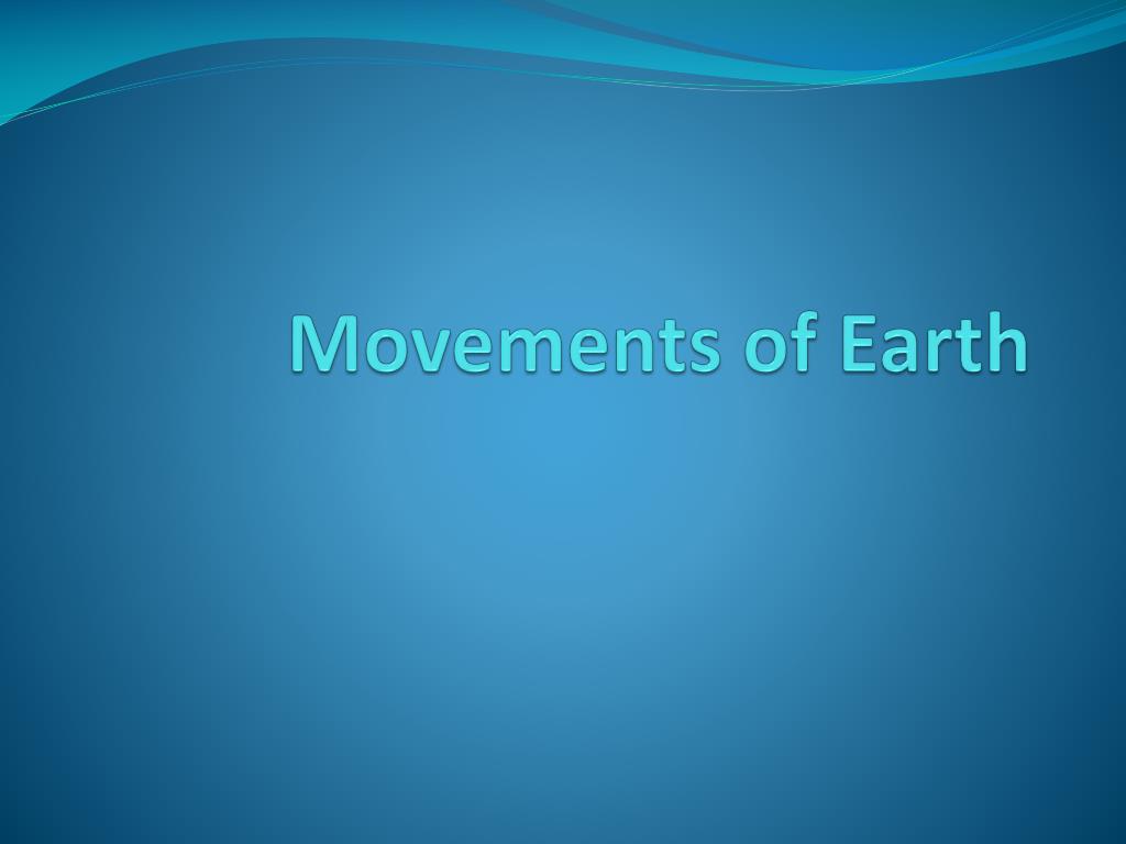 PPT - Movements of Earth PowerPoint Presentation, free download - ID ...