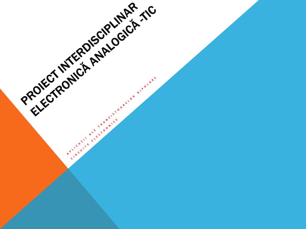 PPT - PROIECT INTERDISCIPLINAR ELECTRONICĂ ANALOGICĂ - TIC PowerPoint Presentation - ID:5659693