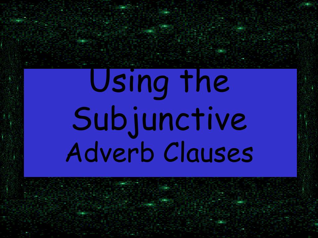 PPT - Mastering Subjunctive Adverb Clauses in Spanish PowerPoint ...