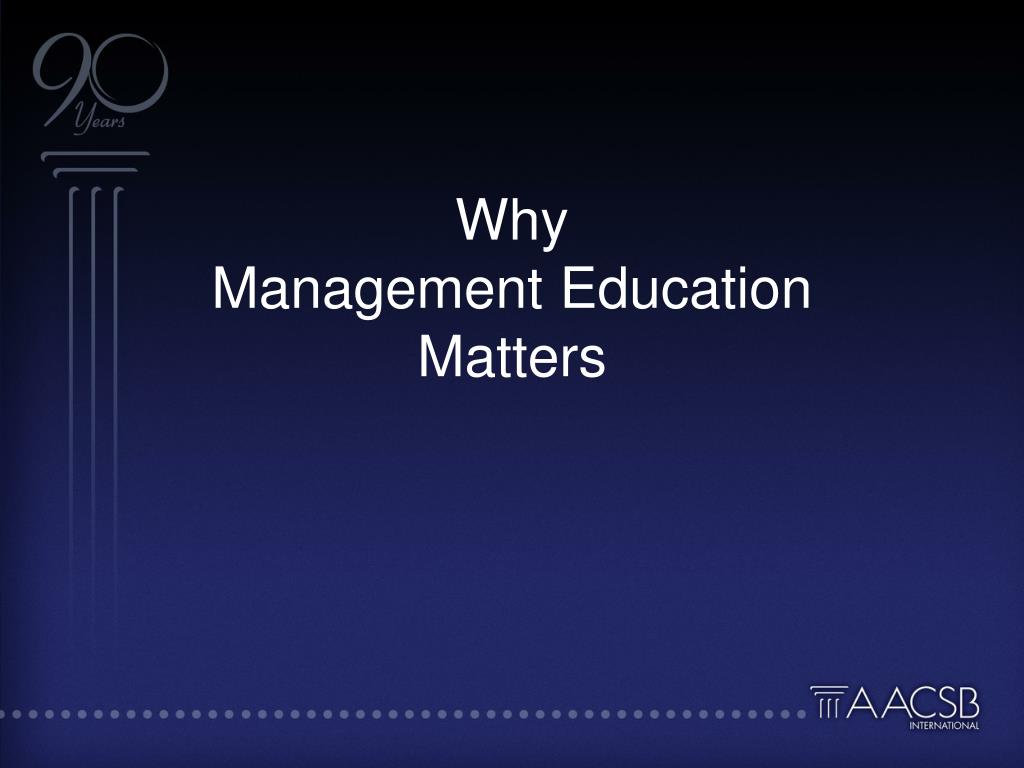PPT - Why Management Education Matters PowerPoint Presentation, free ...