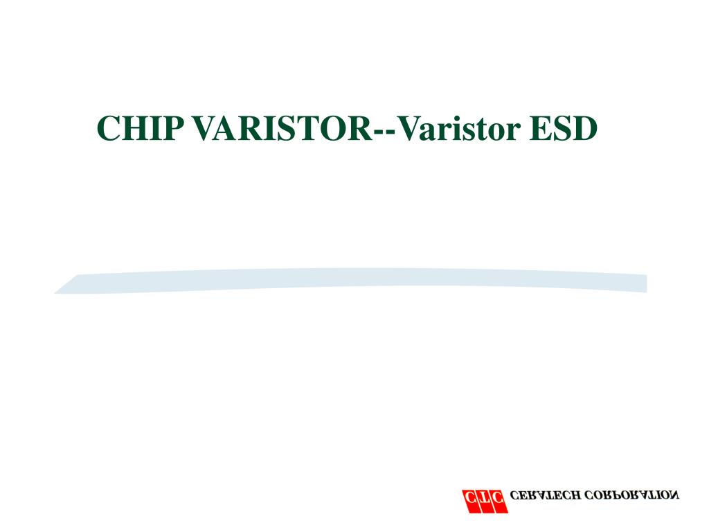 PPT - CHIP VARISTOR--Varistor ESD PowerPoint Presentation, free ...