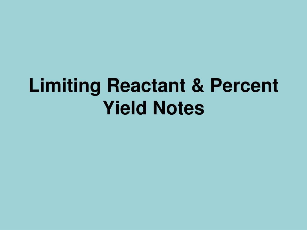 PPT - Limiting Reactant & Percent Yield Notes PowerPoint Presentation ...