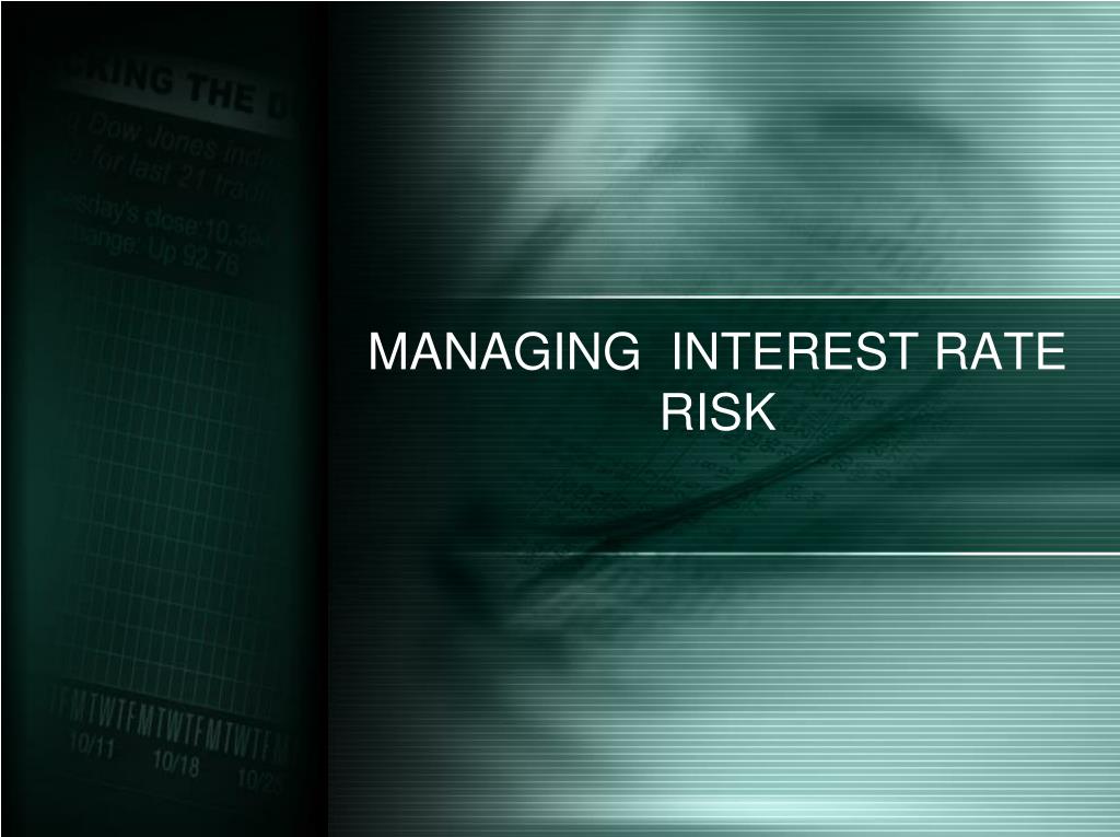 PPT - MANAGING INTEREST RATE RISK PowerPoint Presentation, free ...
