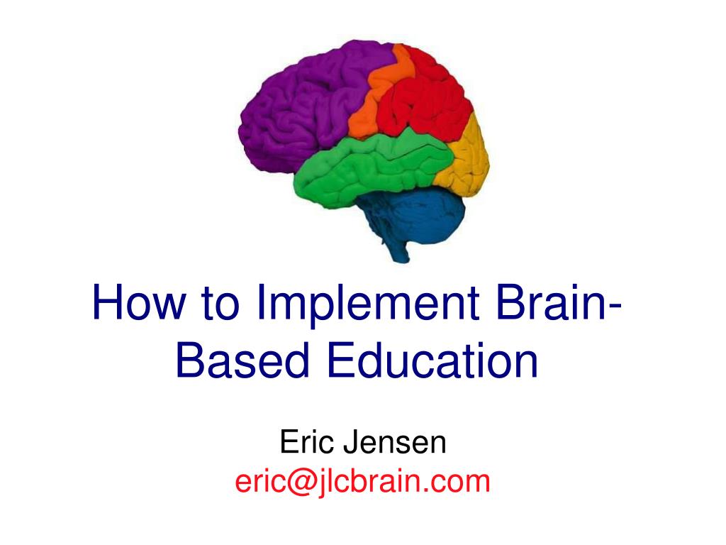 PPT - How to Implement Brain-Based Education PowerPoint Presentation ...