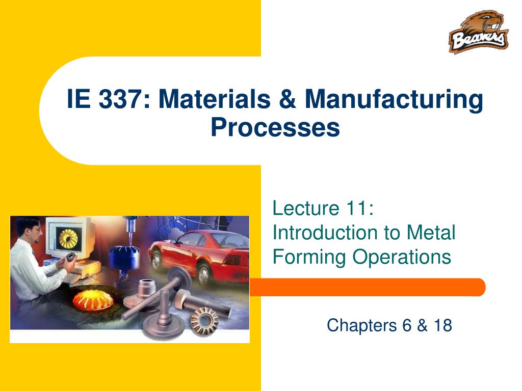PPT - IE 337: Materials & Manufacturing Processes PowerPoint ...