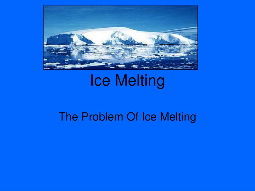 PPT - Ice Melting PowerPoint Presentation, free download - ID:5675776