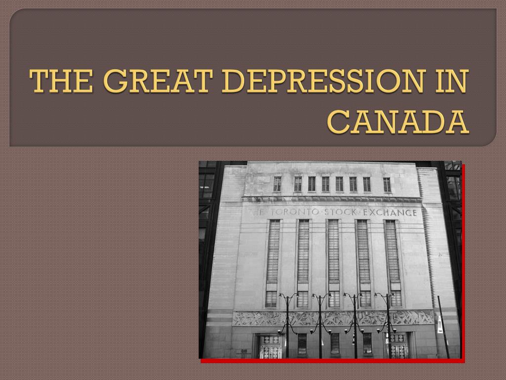 PPT - THE GREAT DEPRESSION IN CANADA PowerPoint Presentation, free ...