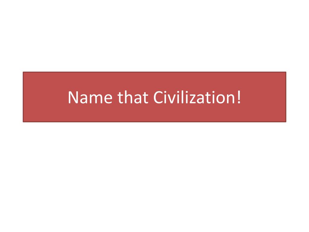 PPT - Name that Civilization! PowerPoint Presentation, free download ...