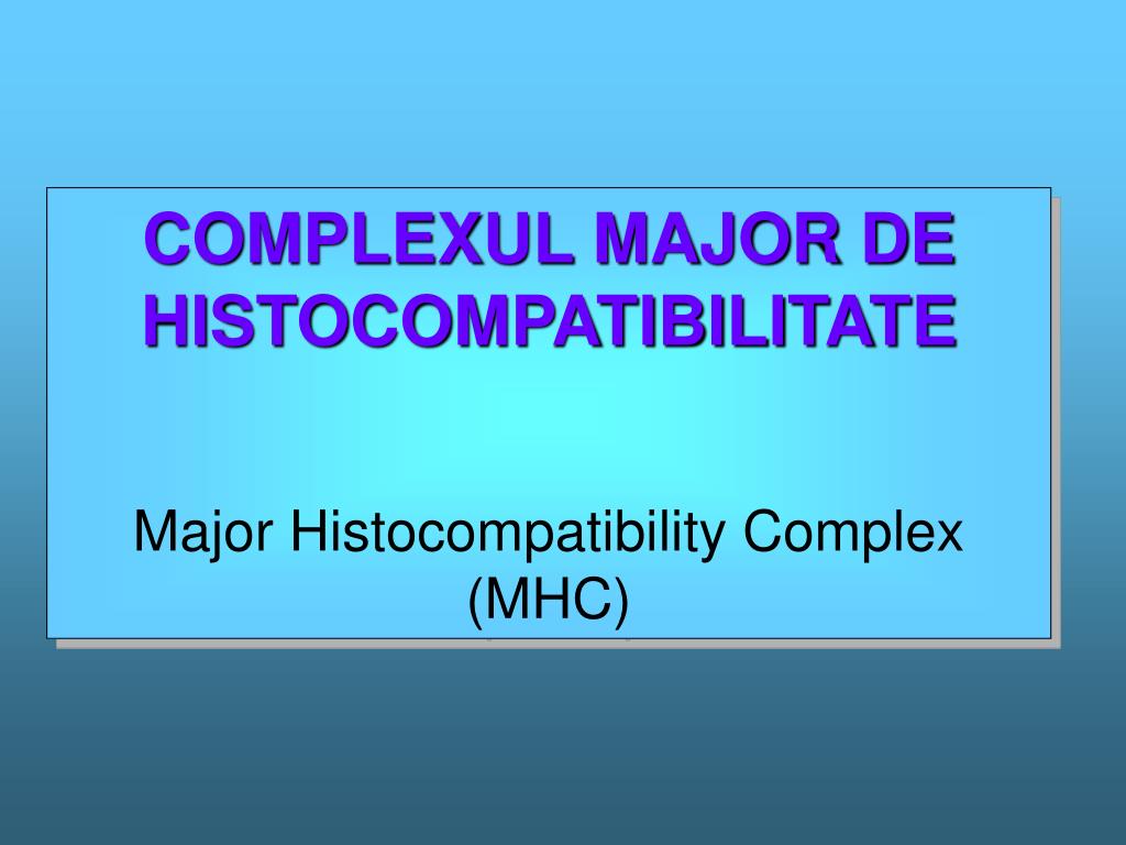 PPT - COMPLEXUL MAJOR DE HISTOCOMPATIBILITATE Major Histocompatibility ...