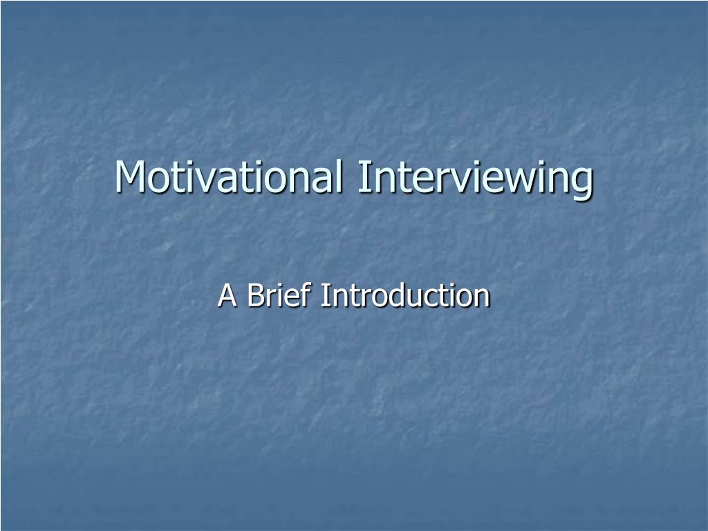 PPT - Motivational Interviewing PowerPoint Presentation, free download ...