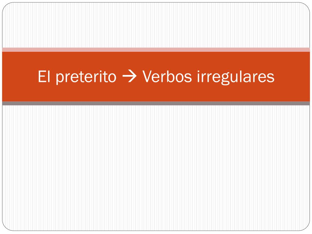 PPT - El preterito Verbos irregulares PowerPoint Presentation, free ...