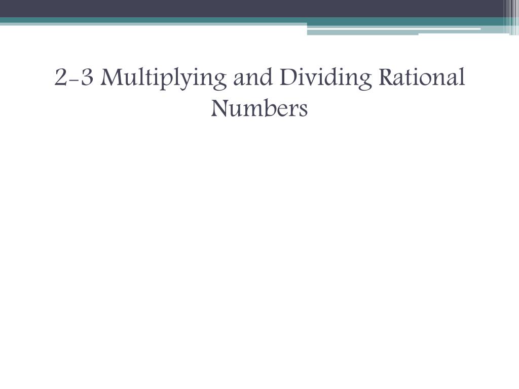 PPT - 2-3 Multiplying and Dividing Rational Numbers PowerPoint ...