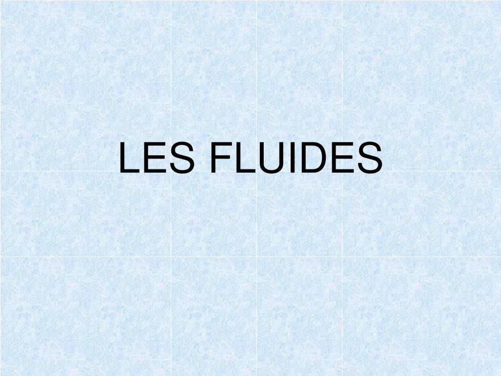 PPT - LES FLUIDES PowerPoint Presentation, free download - ID:5685885