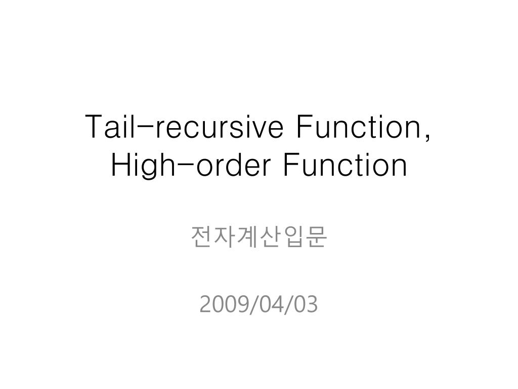 PPT - Tail-recursive Function, High-order Function PowerPoint ...