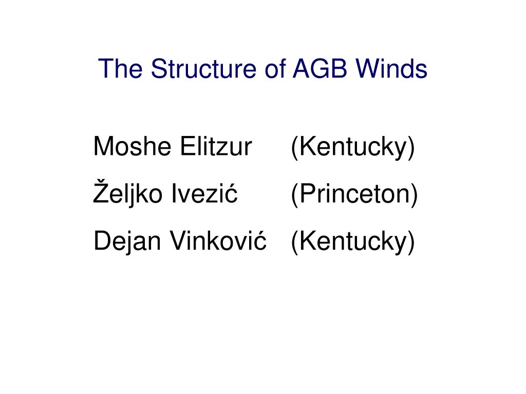 PPT - Understanding AGB Winds: Structure, Radiation Pressure, Gravity ...