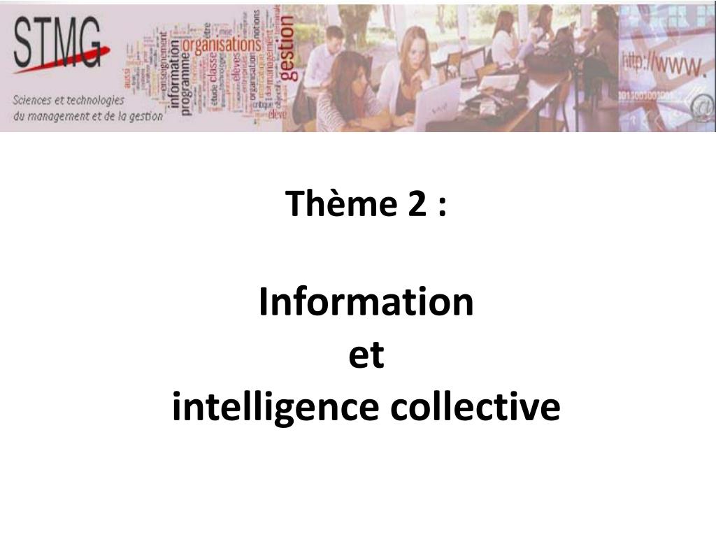 PPT - Thème 2 : Information et intelligence collective PowerPoint ...
