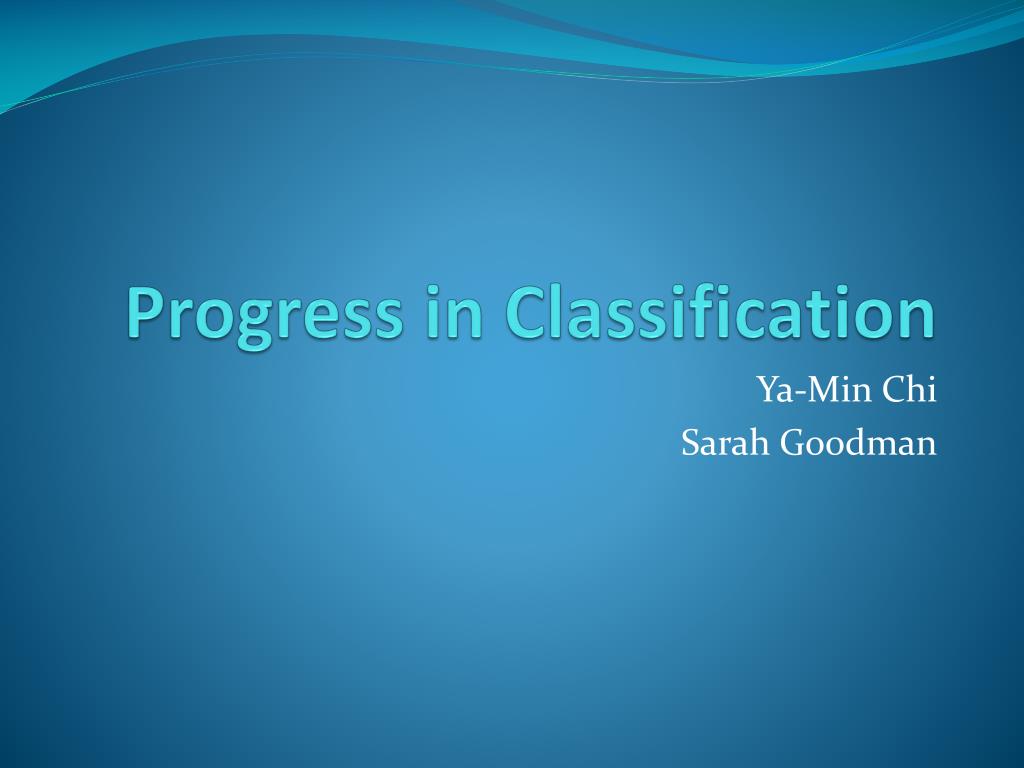 PPT - Progress in Classification PowerPoint Presentation, free download ...