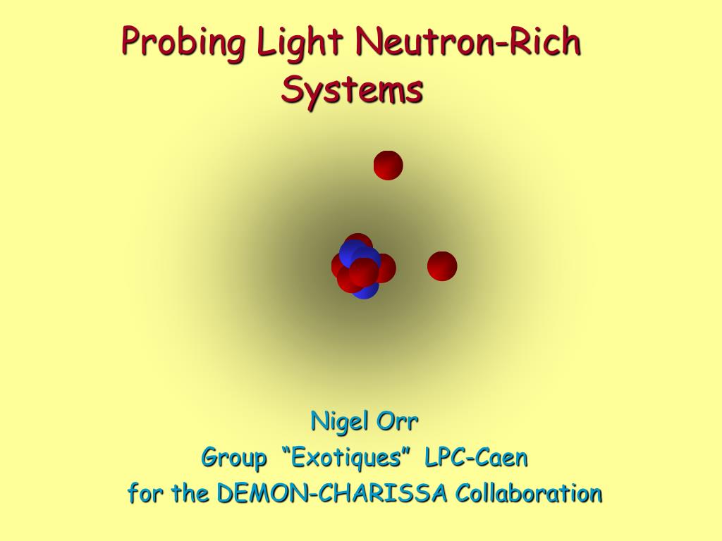 PPT - Probing Light Neutron-Rich Systems PowerPoint Presentation, free ...