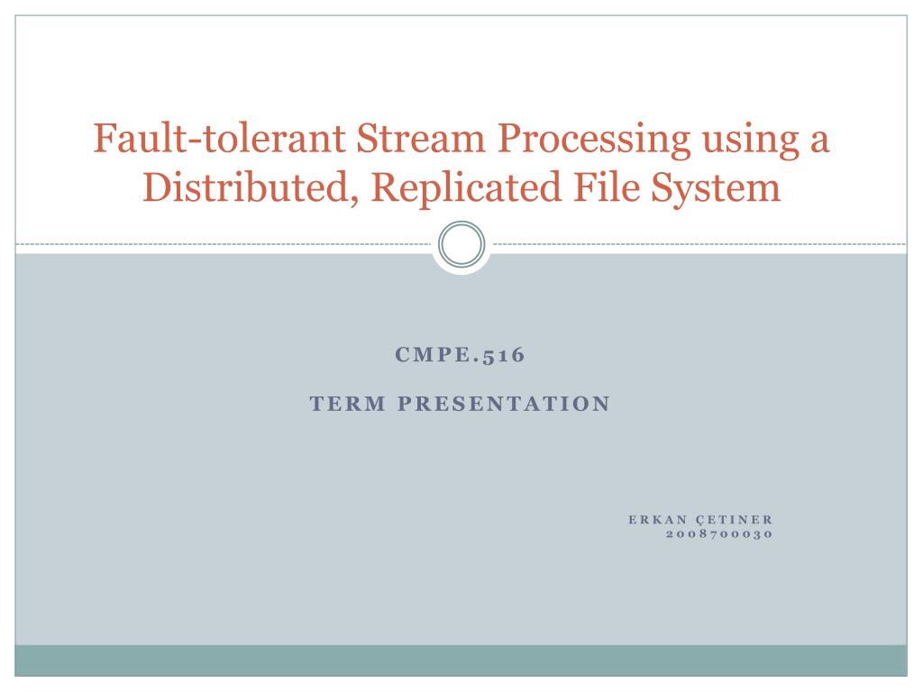 PPT - Fault-tolerant Stream Processing using a Distributed, Replicated File System PowerPoint ...