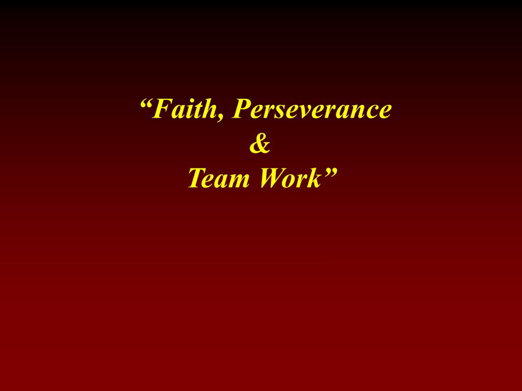 PPT - “Faith, Perseverance & Team Work” PowerPoint Presentation - ID ...