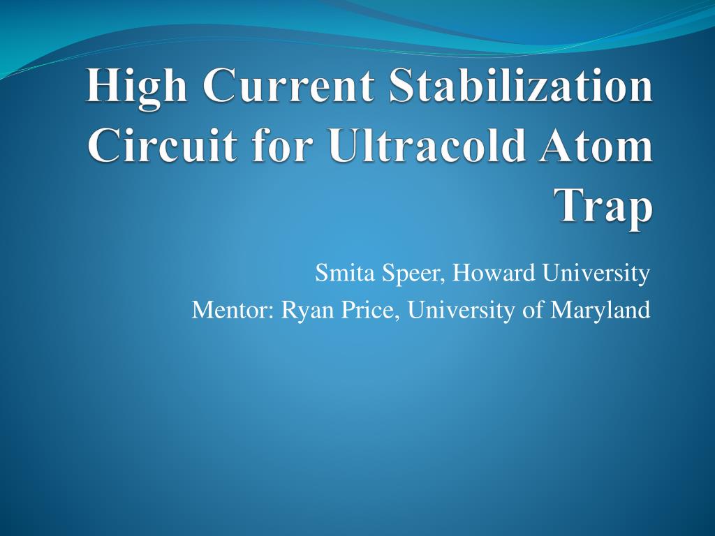 PPT - High Current Stabilization Circuit for Ultracold Atom Trap ...